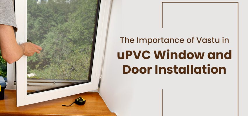 The Importance Of Vastu In uPVC Window and Door Installation | McCoy Mart