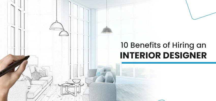 10 Benefits Of Hiring An Interior Designers Mccoy Mart