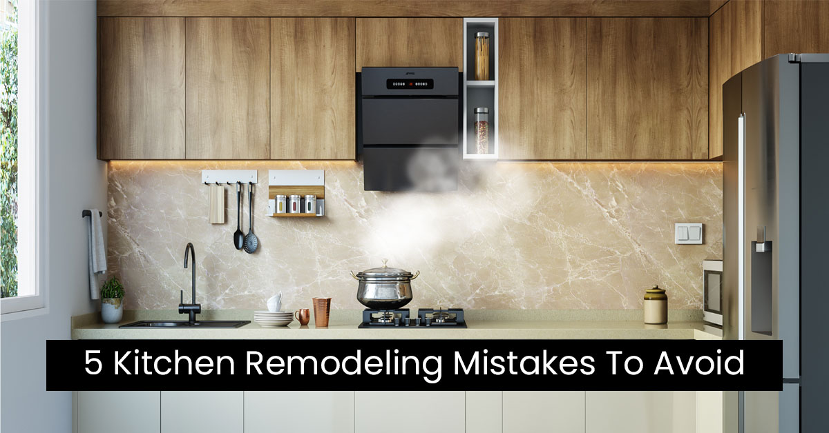 Top Kitchen Remodeling Mistakes To Avoid: Advice From Delhi NCR Experts