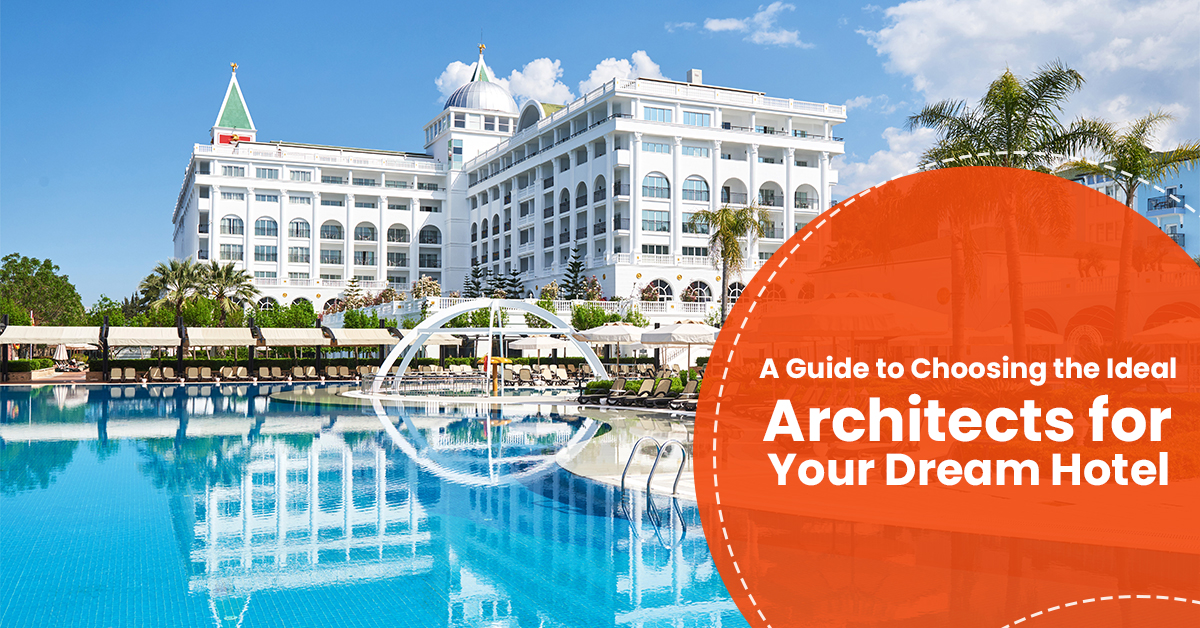 A Guide To Choosing The Ideal Architects For Your Dream Hotel | McCoy Mart