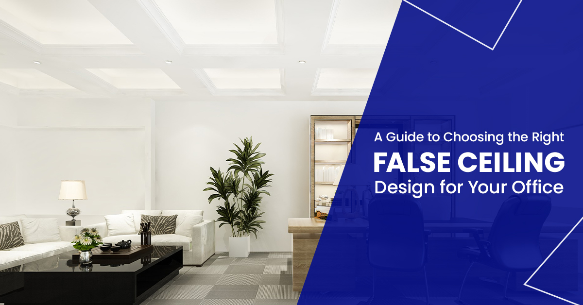 A Guide To Choosing The Right False Ceiling Design For Your Office ...