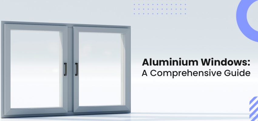 Aluminium Windows- A Comprehensive Guide | McCoy Mart