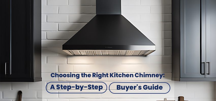 Choosing the Right Kitchen Chimney: A Step-By-Step Buyer's Guide ...