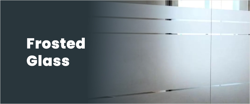 Frosted Glass (Acid-etched or Sandblasted) Advantages