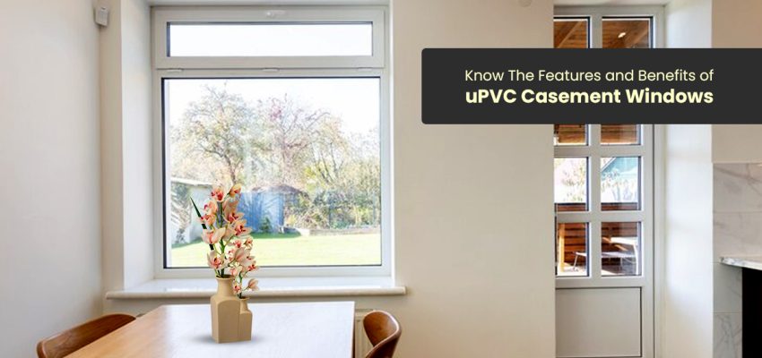 Know The Features And Benefits Of uPVC Casement Windows | McCoy Mart