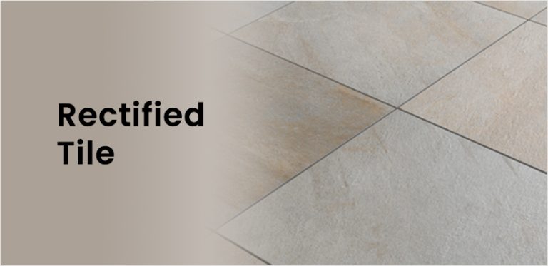 What is a Rectified Tile? Know how it's made & its Features.