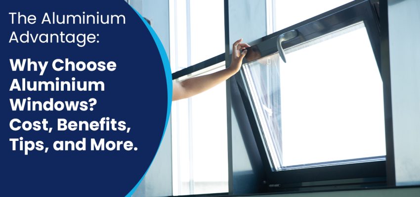 The Aluminium Advantage: Why Choose Aluminium Windows? Cost, Benefits ...