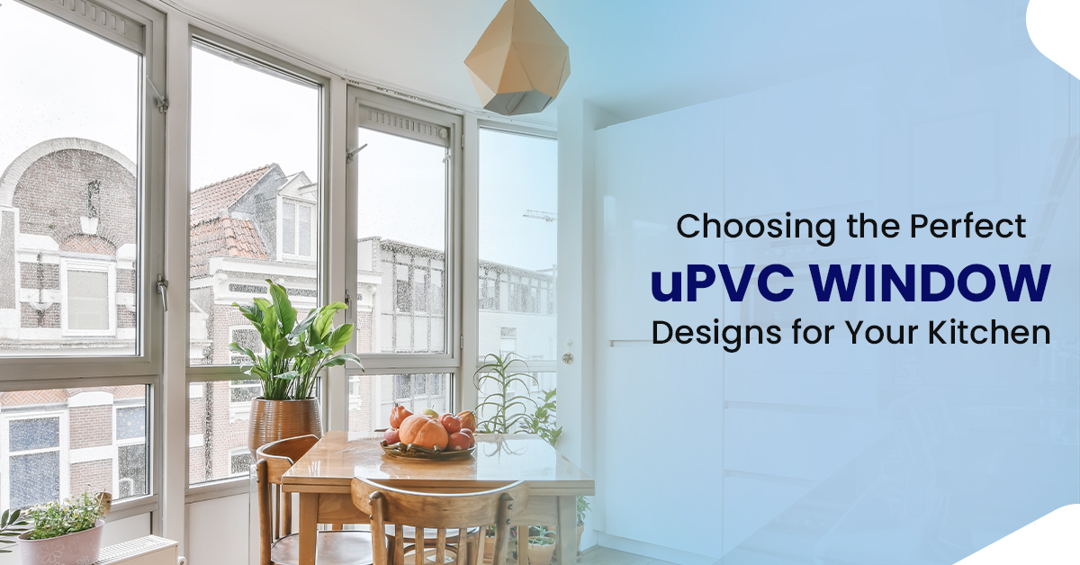 Choosing The Perfect UPVC Window Designs For Your Kitchen | McCoy Mart