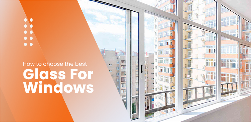 How to choose the best glass for windows? Types of glass.